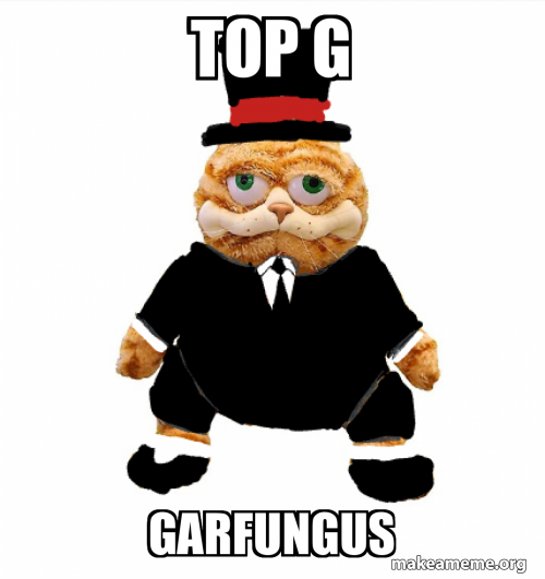 top g garfungus Meme Generator
