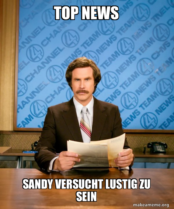TOP NEWS Sandy versucht lustig zu sein - Breaking News Meme Generator