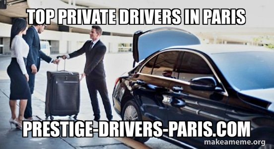 Top Private Drivers in Paris prestige-drivers-paris.com Meme Generator