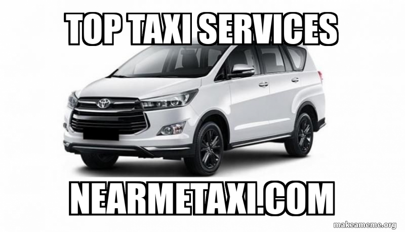 Top Taxi Services nearmetaxi.com Meme Generator