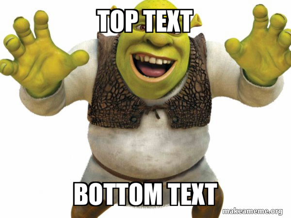 top text bottom text - Shrek Meme Generator