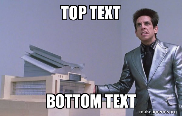 Top Text Bottom Text - Center for Ants (Zoolander) Meme Generator