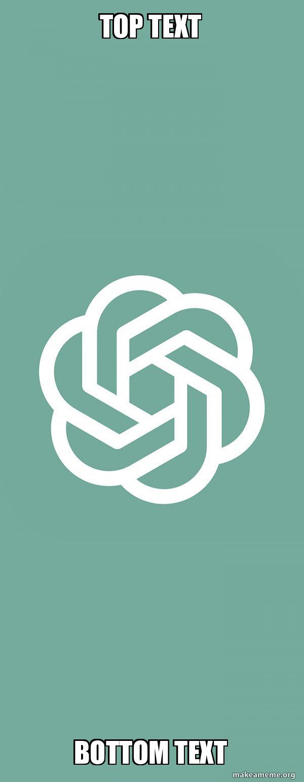 Top Text Bottom Text - ChatGPT Meme Generator