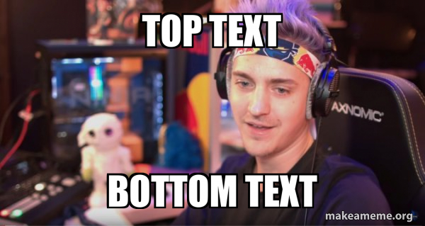 TOP TEXT Bottom text - Ninja Tyler Blevins Meme Generator