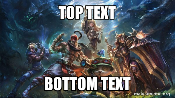 top text bottom text - LOL League of Legends Meme Generator