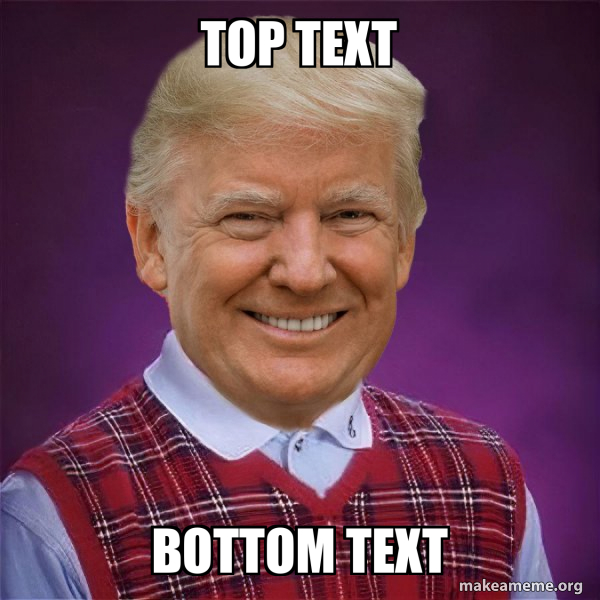 Top text Bottom text - Bad Luck Trump Meme Generator