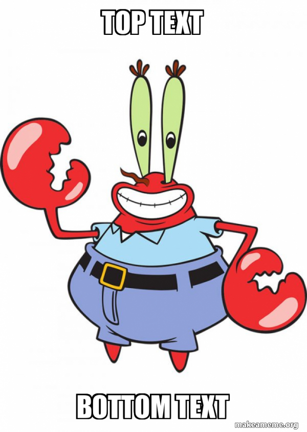 top text bottom text - Mr Krabs Meme Generator