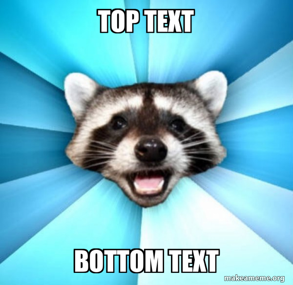 Top Text Bottom Text - Lame Pun Coon Meme Generator