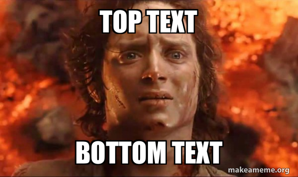 top text bottom text - Frodo it's over it's done Meme Generator