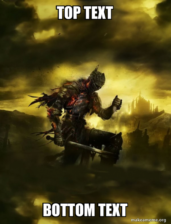 Top text Bottom text - Dark Souls III - Dark Souls 3 Meme Generator