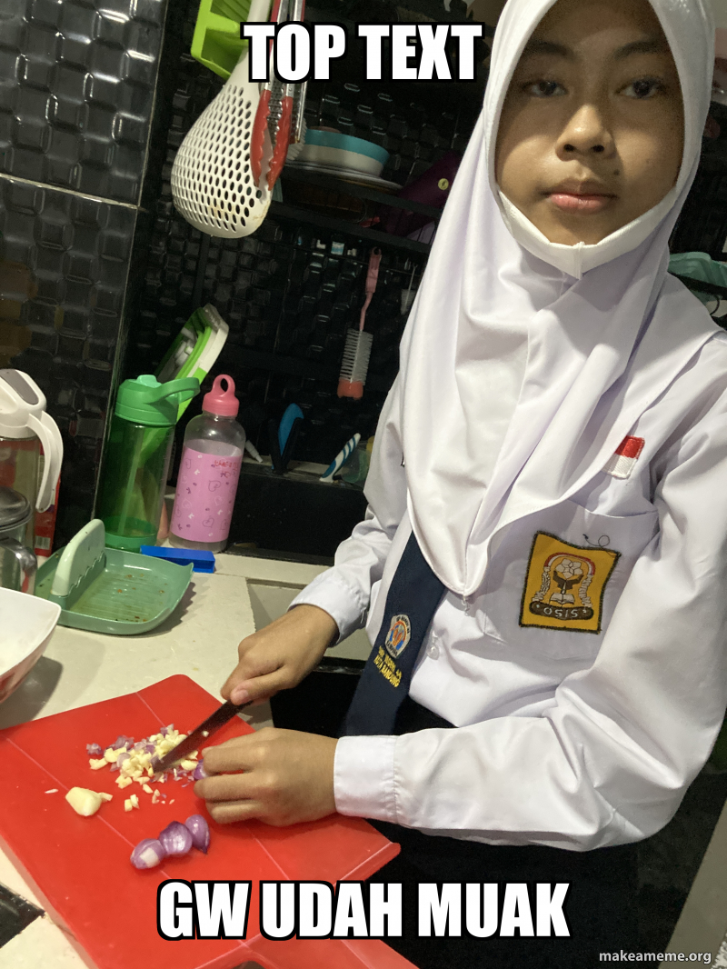 TOP TEXT GW UDAH MUAK Meme Generator