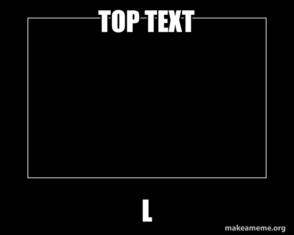 Top text L - Motivational Meme Meme Generator