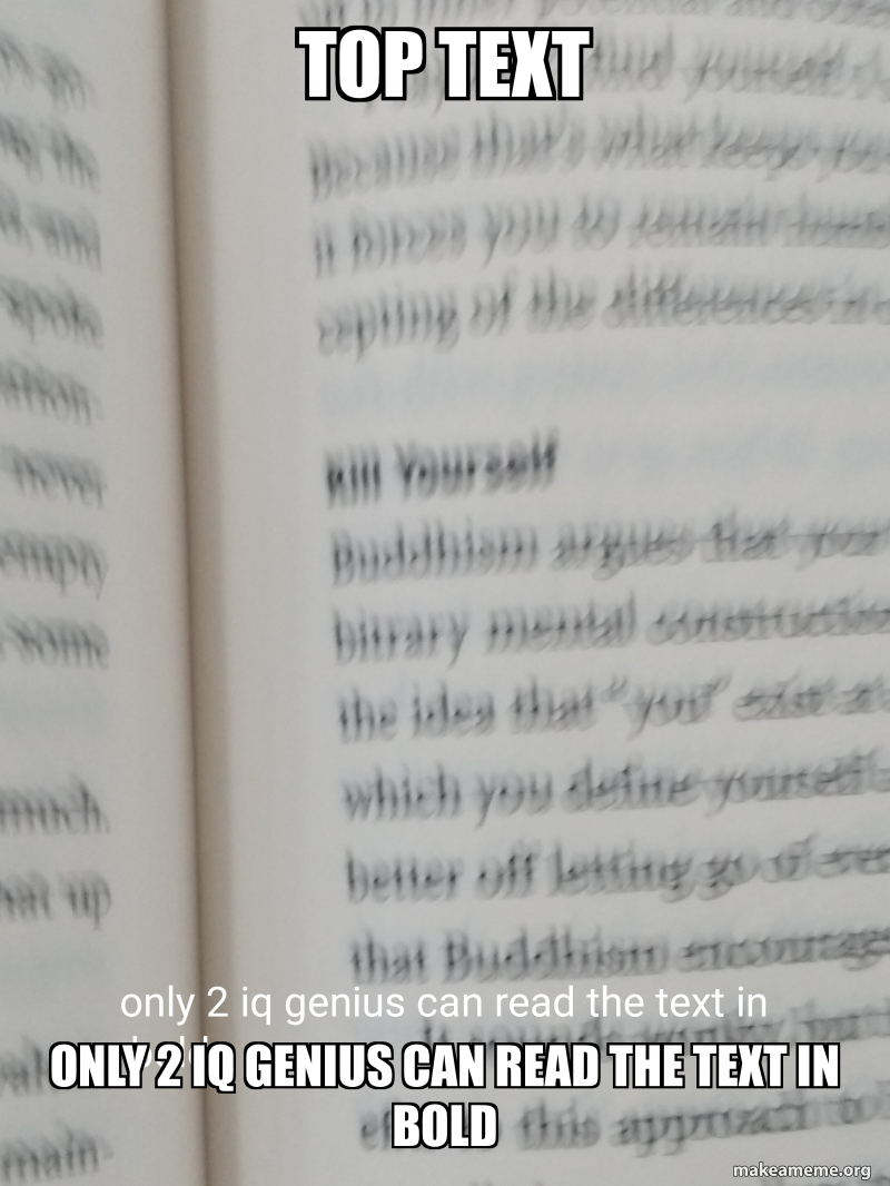 Top text only 2 iq genius can read the text in bold Meme Generator