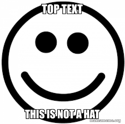 TOP TEXT THIS IS NOT A HAT Meme Generator