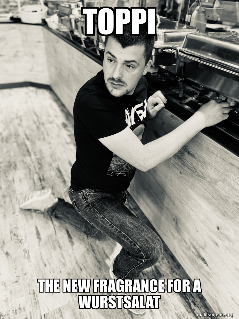 Toppi The new fragrance for a wurstsalat Meme Generator