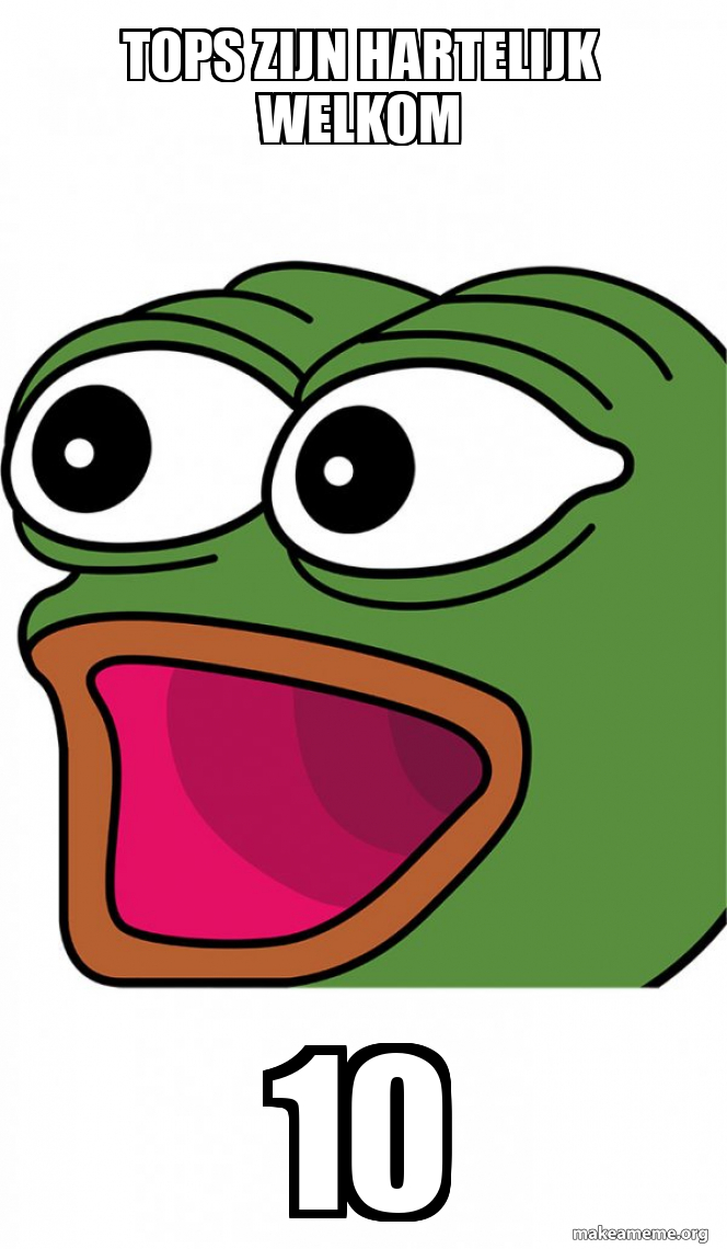 tops zijn hartelijk welkom 10 - Poggers Meme Generator