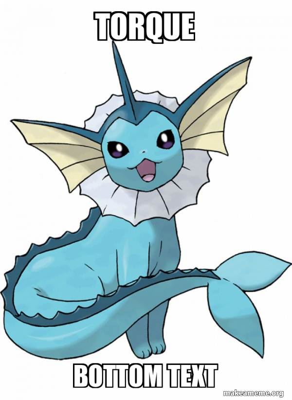 Torque Bottom Text - Vaporeon Meme Generator