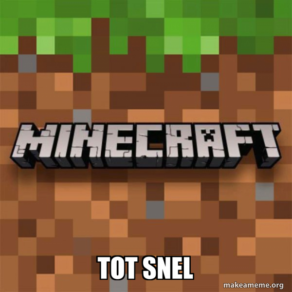 tot snel - Minecraft Meme Generator