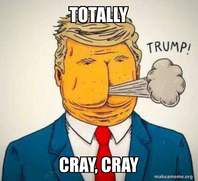 Totally cray, cray Meme Generator
