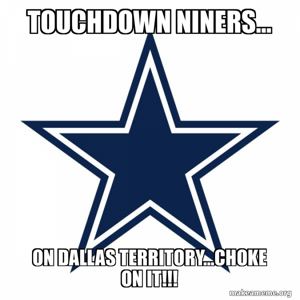 TOUCHDOWN NINERS… ON DALLAS TERRITORY…CHOKE ON IT!!! - Dallas Cowboys ...