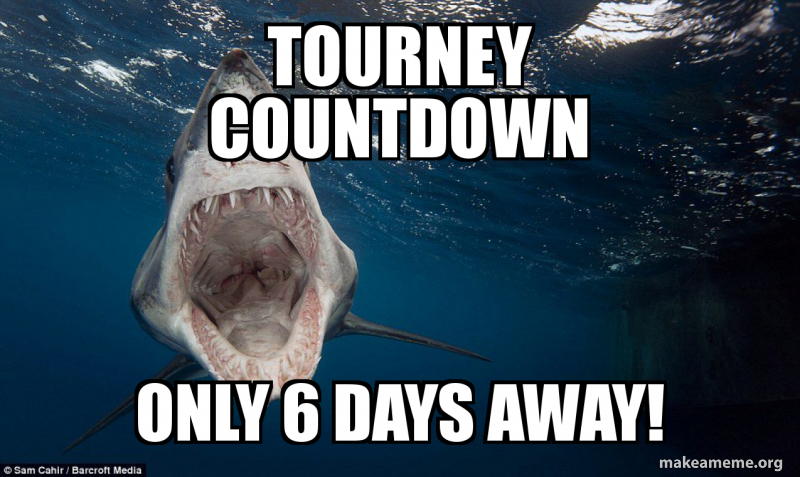 Tourney Countdown Only 6 days Away! Meme Generator