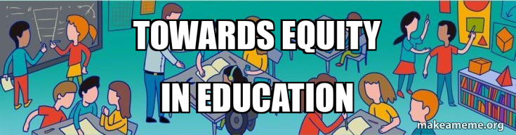 towards equity in education Meme Generator