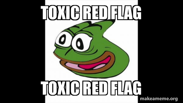 TOXIC RED FLAG TOXIC RED FLAG - Pepega Meme Generator