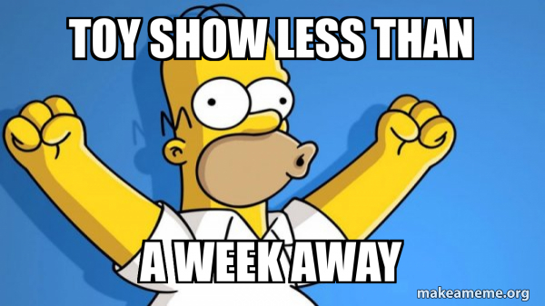 Toy show less than a week away - Happy Homer Meme Generator
