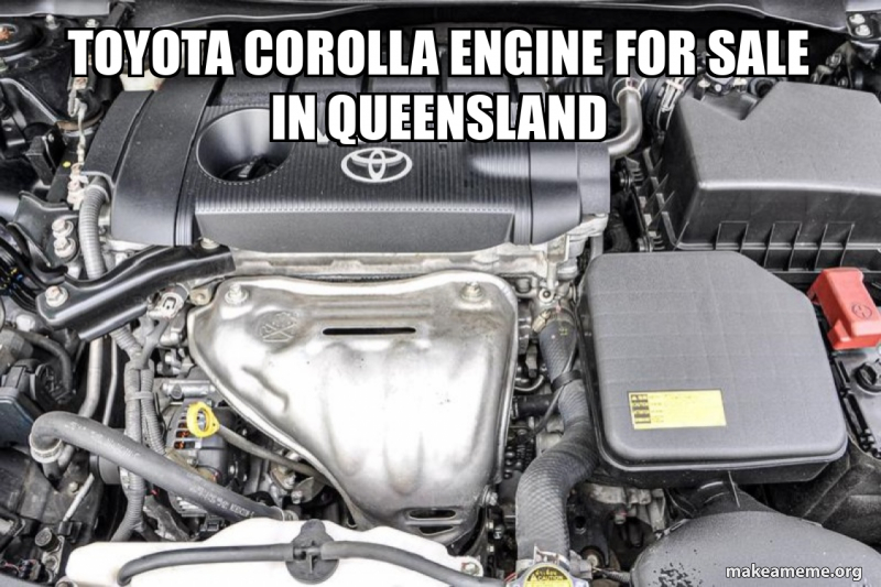 Toyota corolla engine for sale in Queensland Meme Generator