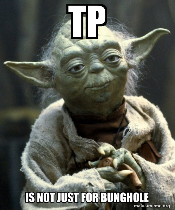 tp is not just for bunghole - Yoda | Make a Meme