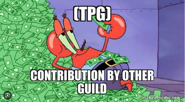 (TPG) CONTRIBUTION BY OTHER GUILD - Mr Krabs Money Meme Generator