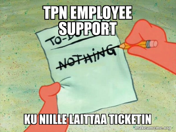 Tpn Employee Support Ku niille laittaa ticketin - TO-DO List Meme Generator