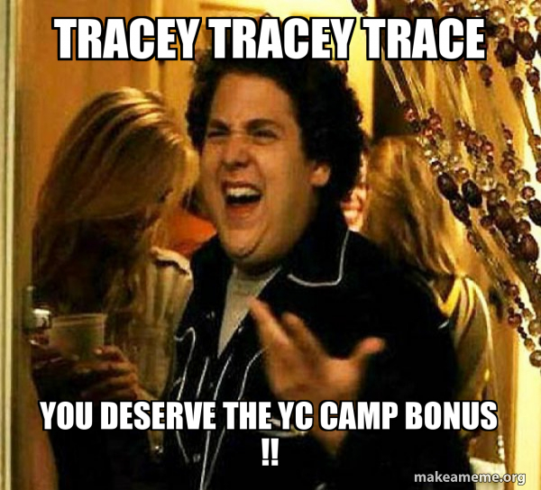 Tracey Tracey Trace You deserve the YC camp bonus !! - Seth from ...