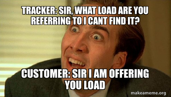 tracker: Sir, what load are you referring to i cant find it? Customer ...