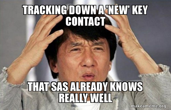 TRACKING DOWN A 'NEW' KEY CONTACT THAT SAS ALREADY KNOWS REALLY WELL ...