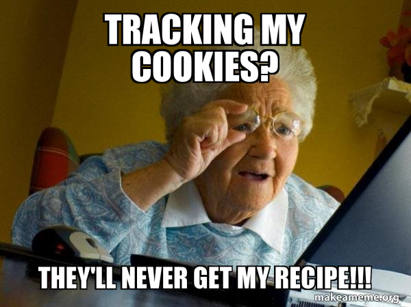 tracking my cookies? they'll never get my recipe!!! - Internet Grandma ...