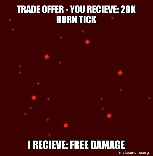 trade offer - you recieve: 20k burn tick i recieve: free damage Meme ...