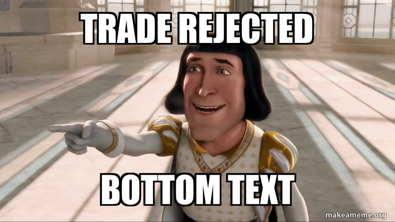 trade rejected Bottom text Meme Generator