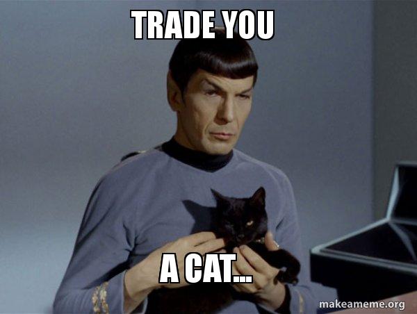Trade you A cat... - Spock and Cat Meme Meme Generator