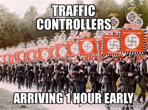 traffic controllers Arriving 1 hour early Meme Generator