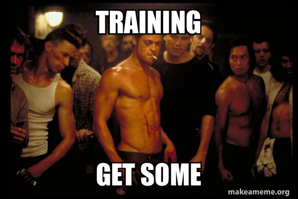 Training Get some - Fight Club Meme Generator