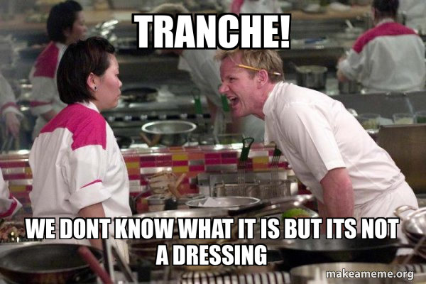 TRANCHE! we dont know what it is but its not a dressing - Gordon Ramsay ...