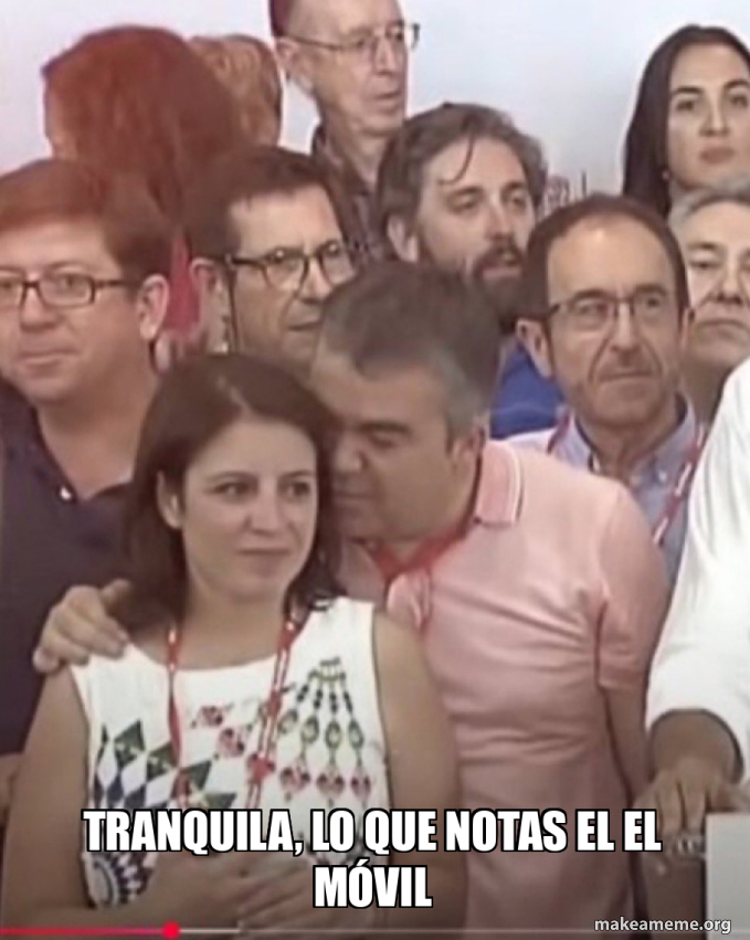 tranquila, lo que notas el el móvil Meme Generator
