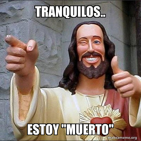 Tranquilos.. estoy "muerto" - Cool Jesus Meme Generator