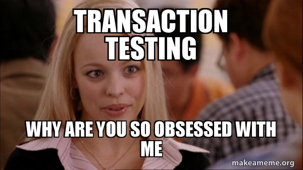 Transaction Testing Why are you so obsessed with me - Mean Girls Meme ...