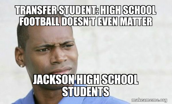 Transfer Student: high school football doesn't even matter Jackson High ...
