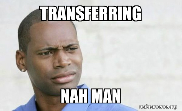 Transferring Nah man - Confused Black Man Meme Generator