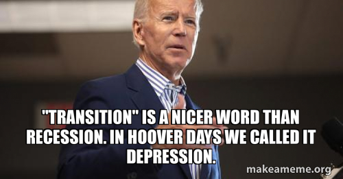 "transition" is a nicer word than recession. in hoover days we called ...