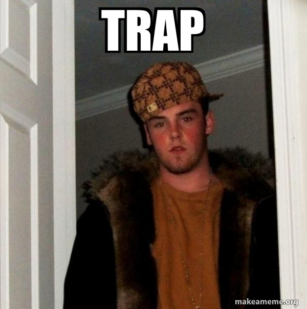 trap - Scumbag Steve Meme Generator