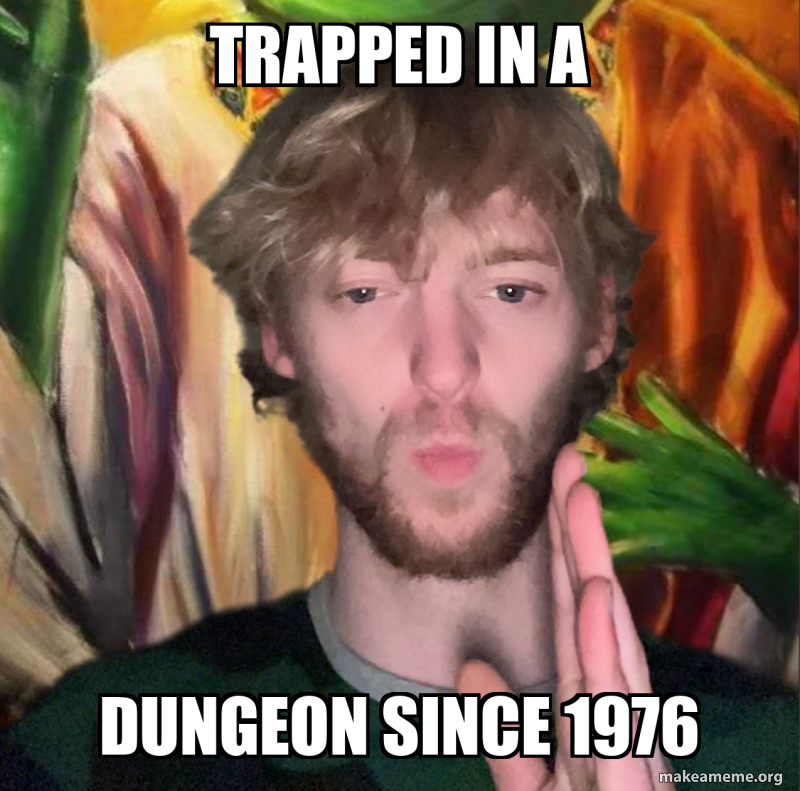 Trapped in a dungeon since 1976 Meme Generator